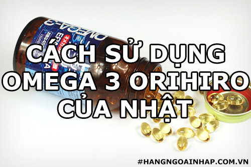 Cách sử dụng Omega 3 Orihiro của Nhật có thể bạn chưa biết